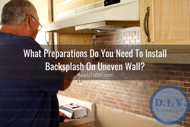 Can You Put Backsplash On Uneven Wall? - Ready To DIY
