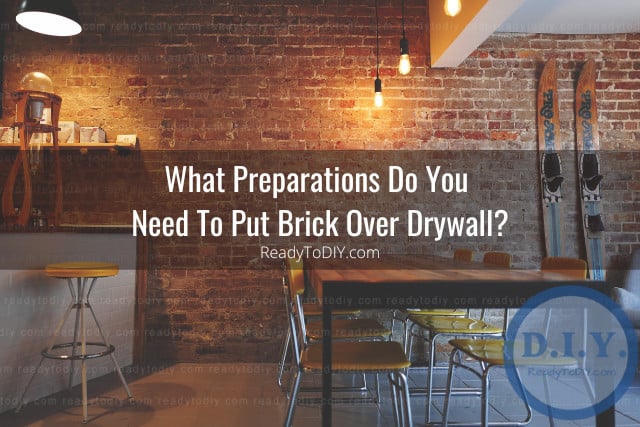 Can You Put Brick Over Drywall? (How To) - Ready To DIY