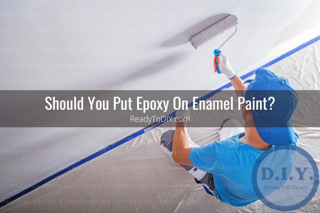 Can You Put Epoxy On Enamel Paint? (How To) - Ready To DIY
