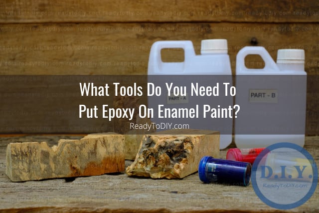 Can You Put Epoxy On Enamel Paint? (How To) - Ready To DIY