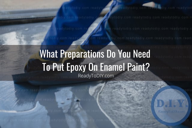 Can You Put Epoxy On Enamel Paint? (How To) - Ready To DIY