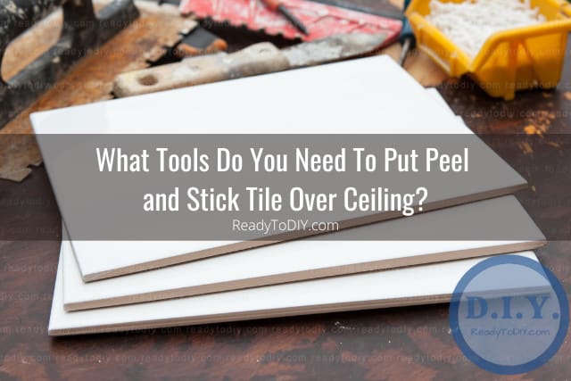 Can You Put Peel And Stick Tile Over Ceiling? (How To) - Ready To DIY