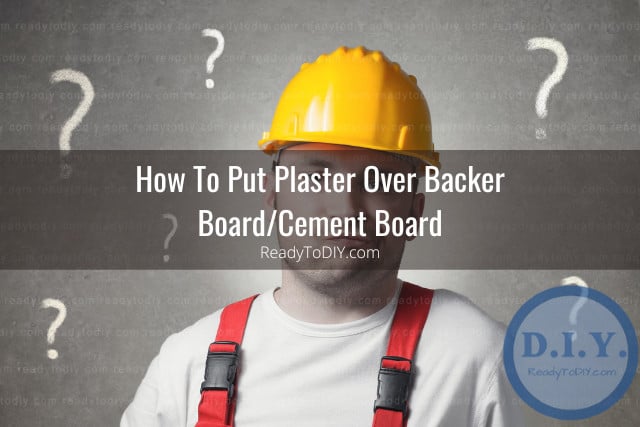 Can You Put Plaster Over Backer Board/Cement Board? (How To) - Ready To DIY