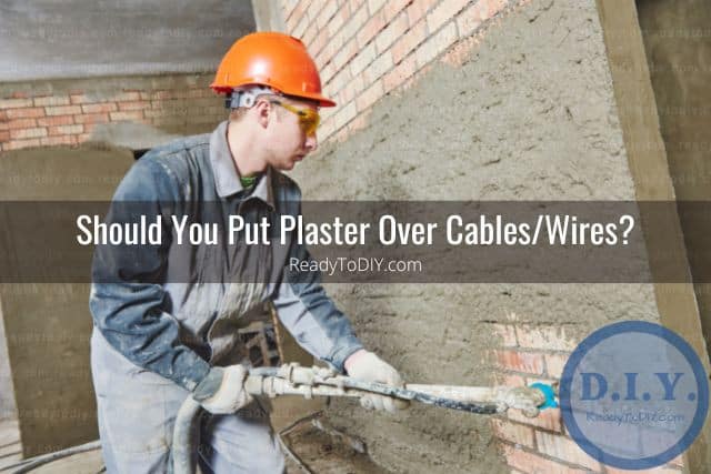 Can You Put Plaster Over Cables/Wires? (How To) - Ready To DIY