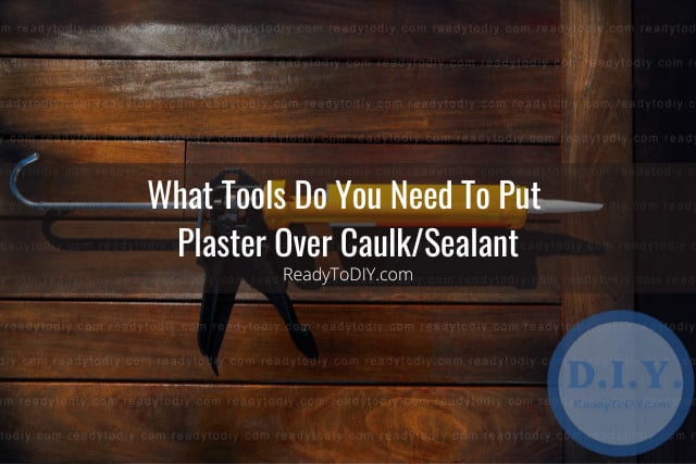 Can You Put Plaster Over Caulk/Sealant? (How To) - Ready To DIY