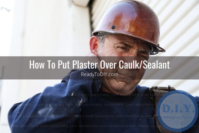Can You Put Plaster Over Caulk/Sealant? (How To) - Ready To DIY