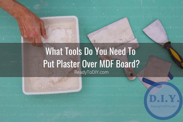 Can You Put Plaster Over MDF Board? (How To) - Ready To DIY