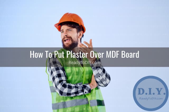 Can You Put Plaster Over MDF Board? (How To) - Ready To DIY