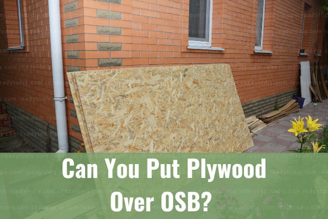 Can You Put Plywood Over OSB? (How To) - Ready To DIY