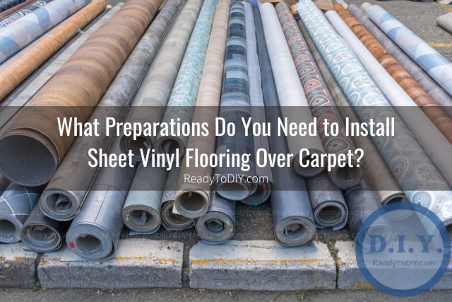 Can You Put Sheet Vinyl Flooring Over Carpet? - Ready To DIY