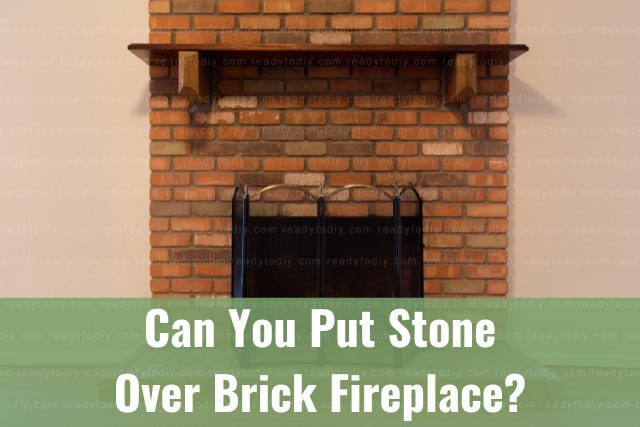 Can You Put Stone Over Brick Fireplace? (How To) - Ready To DIY