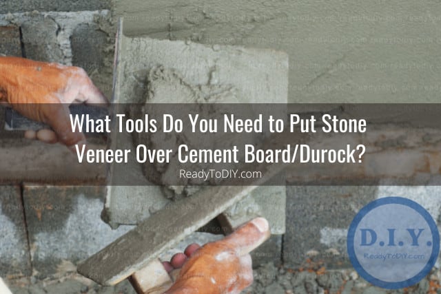 Can You Put Stone Veneer Over Cement Board/Durock? - Ready To DIY