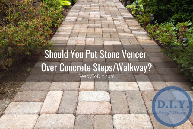 Can You Put Stone Veneer Over Concrete Steps/Walkway? (How to) - Ready To DIY