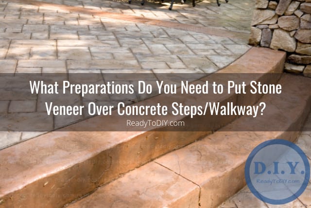 Can You Put Stone Veneer Over Concrete Steps/Walkway? (How to) - Ready To DIY