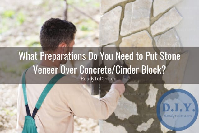 Can You Put Stone Veneer Over Concrete/Cinder Block? - Ready To DIY