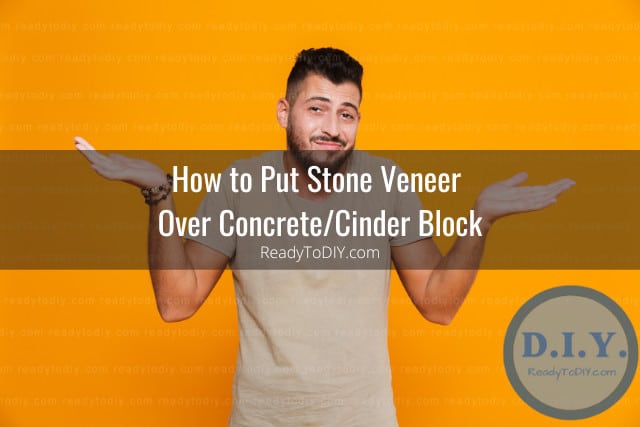 Can You Put Stone Veneer Over Concrete/Cinder Block? - Ready To DIY