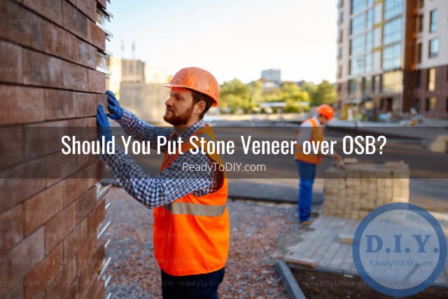 Can You Put Stone Veneer over OSB? (How To) - Ready To DIY
