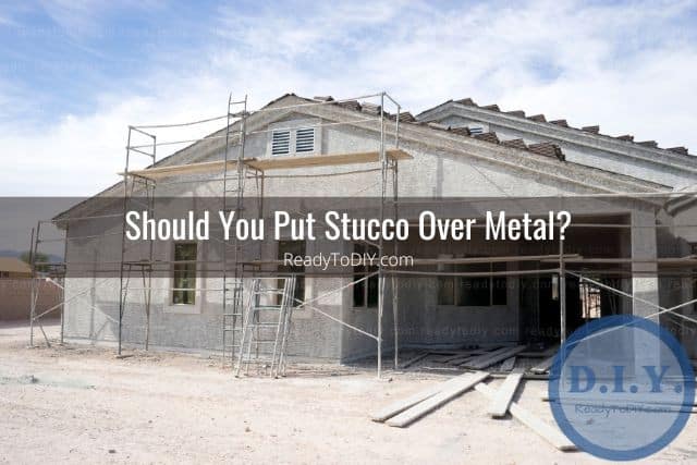 Can You Put Stucco Over Metal? (How To) - Ready To DIY