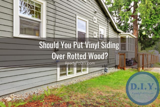 Can You Put Vinyl Siding Over Rotted Wood? (How to) - Ready To DIY