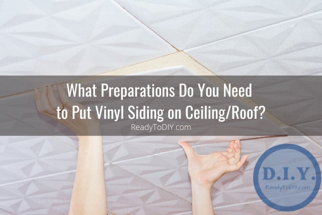 Can You Put Vinyl Siding on Ceiling/Roof? (How To) - Ready To DIY
