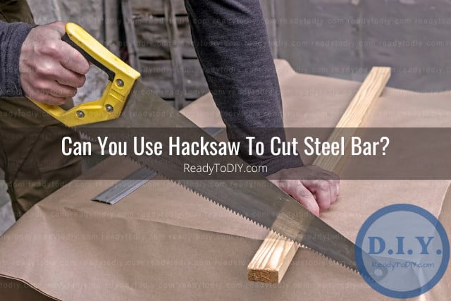 What Can You Use To Cut Steel Bar? - Ready To DIY