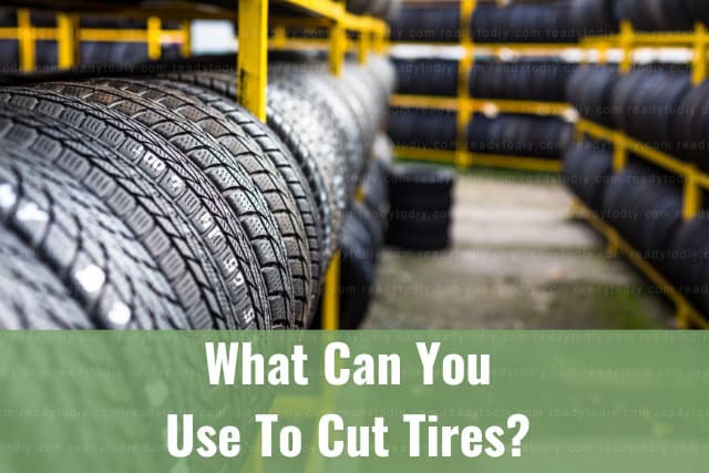 What Can You Use To Cut Tires? (How To) - Ready To DIY