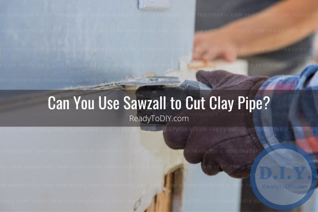 What Can You Use to Cut Clay Pipe? (How To) - Ready To DIY