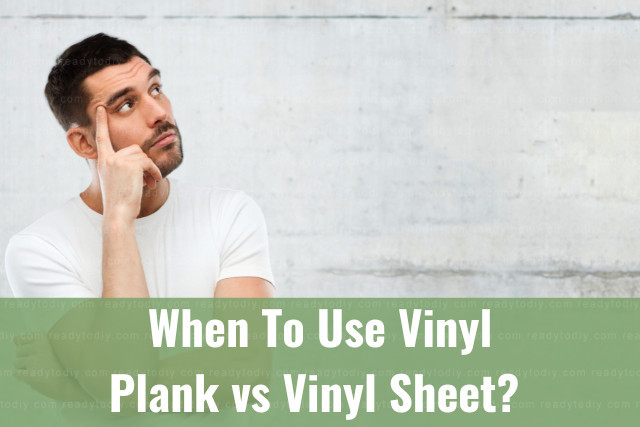When To Use Vinyl Plank vs Vinyl Sheet? (Pros/Cons/Cost) - Ready To DIY