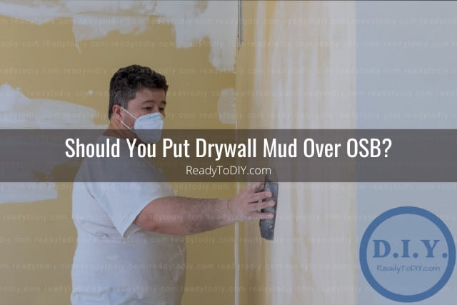 Can You Put Drywall Mud Over OSB? (How To) - Ready To DIY