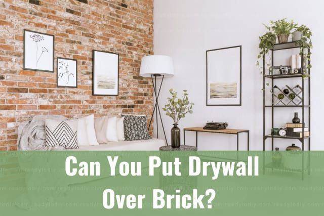 Can You Put Drywall Over Brick? (How To) - Ready To DIY