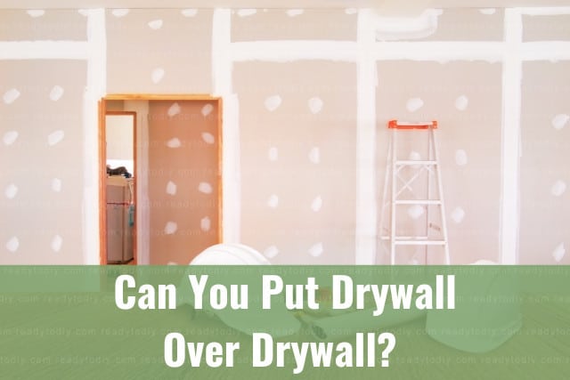 Can You Put Drywall Over Drywall? (How To) - Ready To DIY