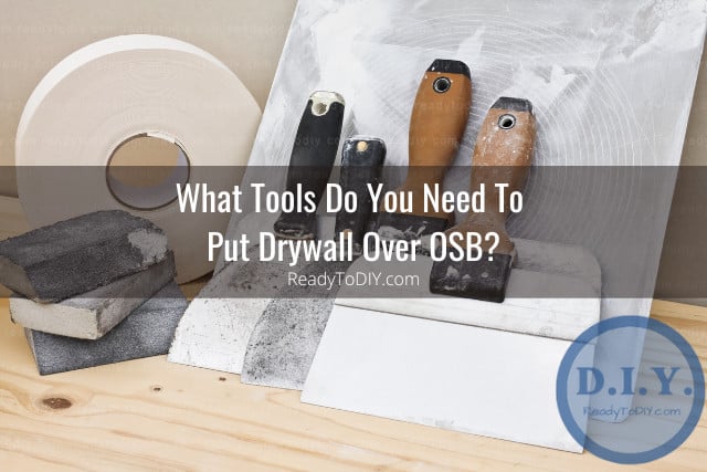 Can You Put Drywall Over OSB? (How To) - Ready To DIY