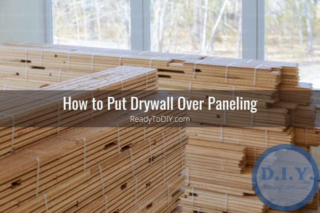 Can You Put Drywall Over Paneling? (How To) - Ready To DIY