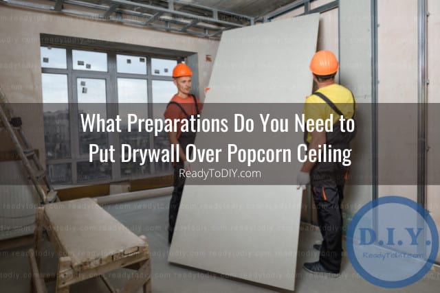 Can You Put Drywall Over Popcorn Ceiling? (How To) - Ready To DIY