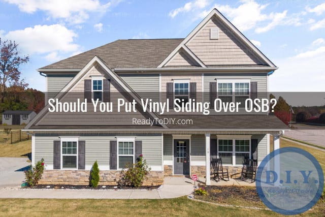 Can You Put Vinyl Siding Over OSB? (How To) - Ready To DIY
