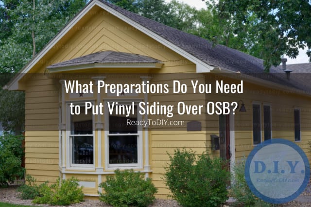 Can You Put Vinyl Siding Over OSB? (How To) - Ready To DIY