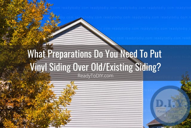 Can You Put Vinyl Siding Over Old/Existing Siding? (How To) - Ready To DIY
