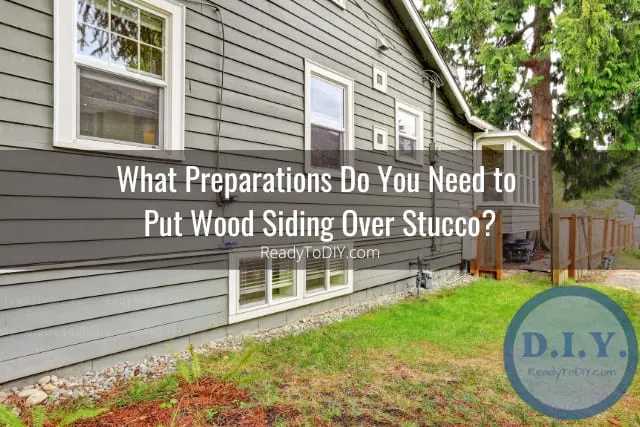 Can You Put Wood Siding Over Stucco? (How To) - Ready To DIY