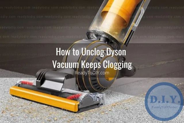 Dyson Vacuum Keeps Clogging (How to Fix) - Ready To DIY