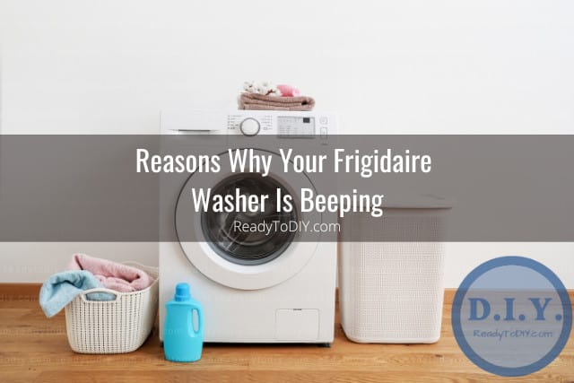 How To Fix Frigidaire Washer Beeping - Ready To DIY