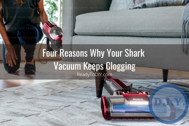 Shark Vacuum Keeps Clogging (How to Fix) - Ready To DIY