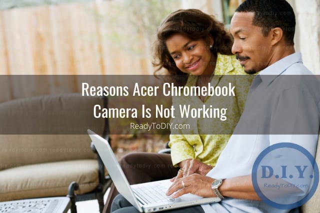 Acer Chromebook Camera Not Working (How to Fix) - Ready To DIY