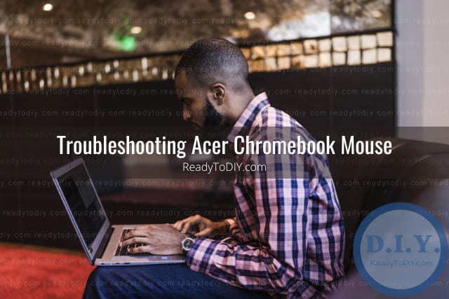 Acer Chromebook Mouse Not Working - Ready To DIY