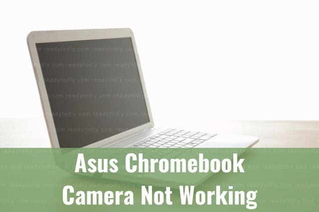Asus Chromebook Camera Not Working (How to Fix) - Ready To DIY