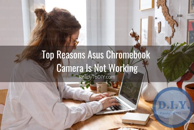 Asus Chromebook Camera Not Working (How to Fix) - Ready To DIY