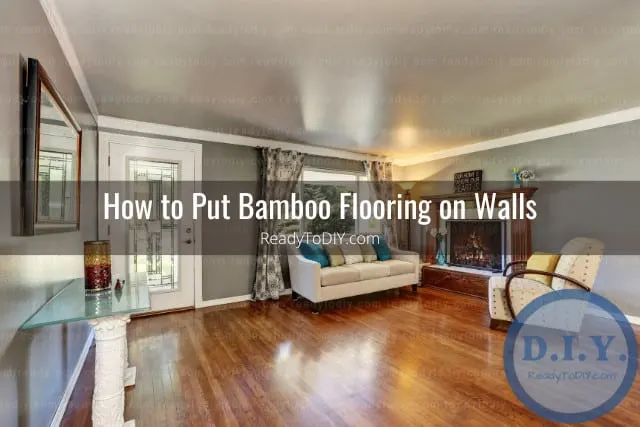 Can You Put Bamboo Flooring on Walls? (How To) - Ready To DIY