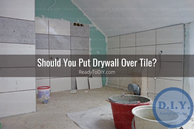 Can You Put Drywall Over Tile? (How To) - Ready To DIY