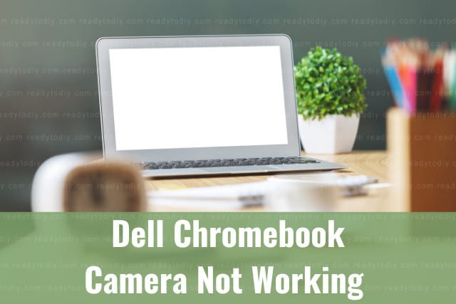 Dell Chromebook Camera Not Working (How to Fix) - Ready To DIY