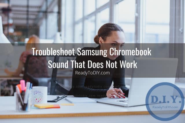 Samsung Chromebook Sound Not Working (How to Fix) - Ready To DIY