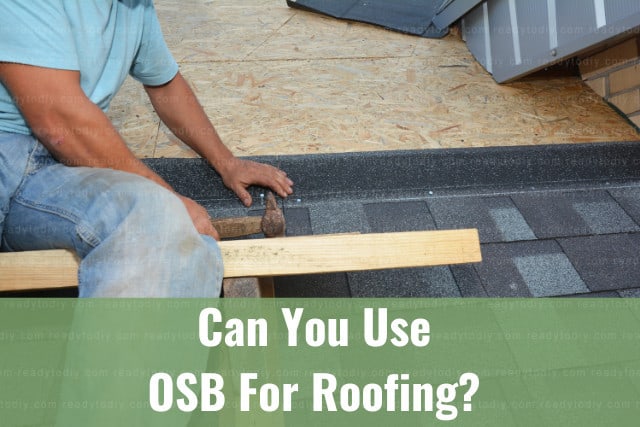 Can You Use OSB For Roofing? (How To) - Ready To DIY